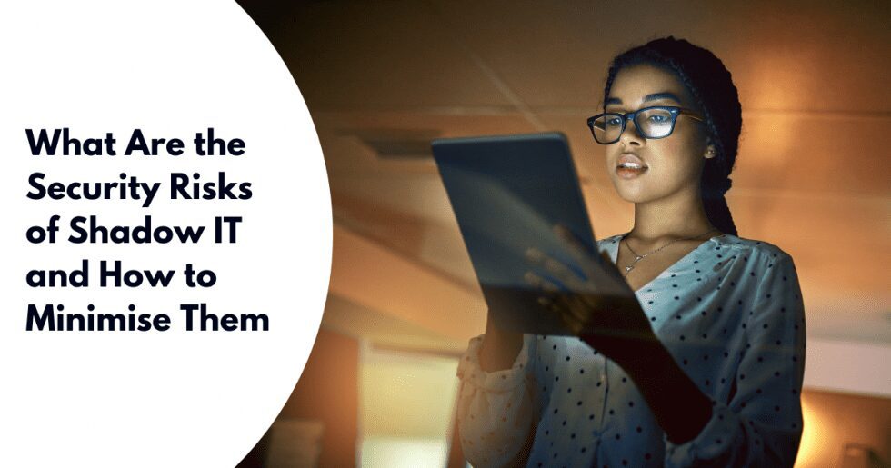 What Are the Security Risks of Shadow IT and How to Minimise Them ...